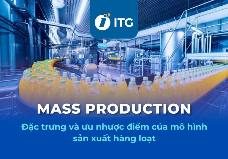 Sản xuất hàng loạt (Mass Production) là gì? Cách tối ưu sản xuất hàng ...